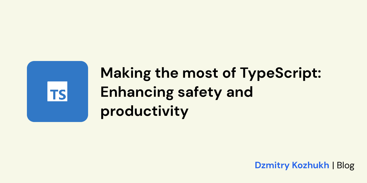 Making The Most Of Typescript Enhancing Safety And Productivity